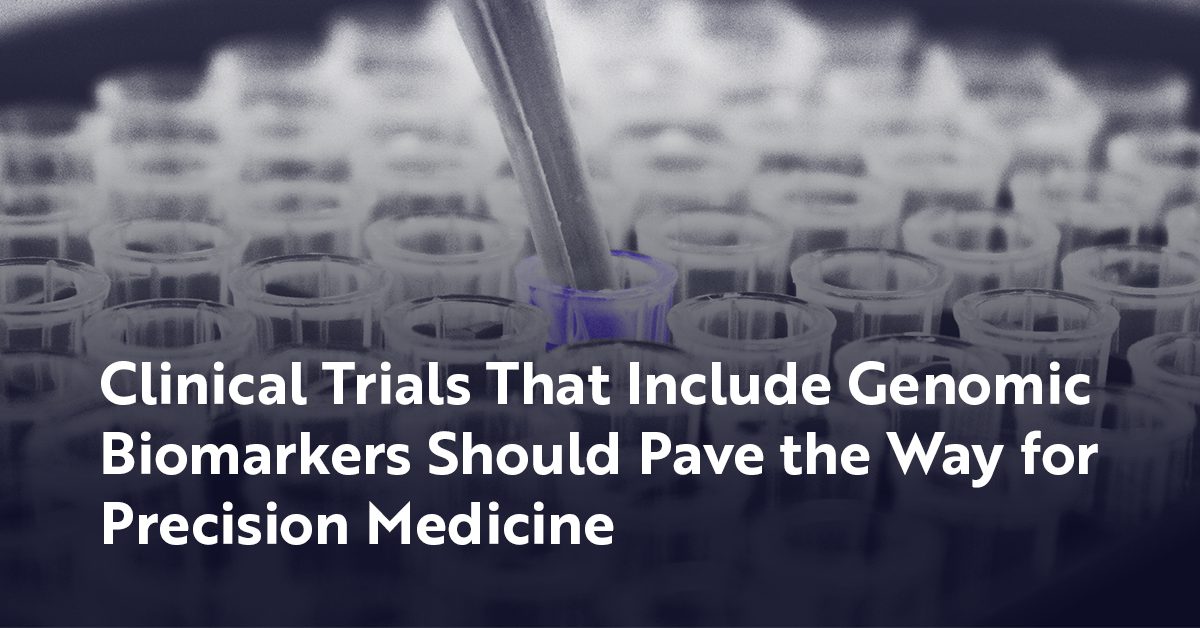 Genomic Biomarkers Should Pave the Way for Precision Medicine