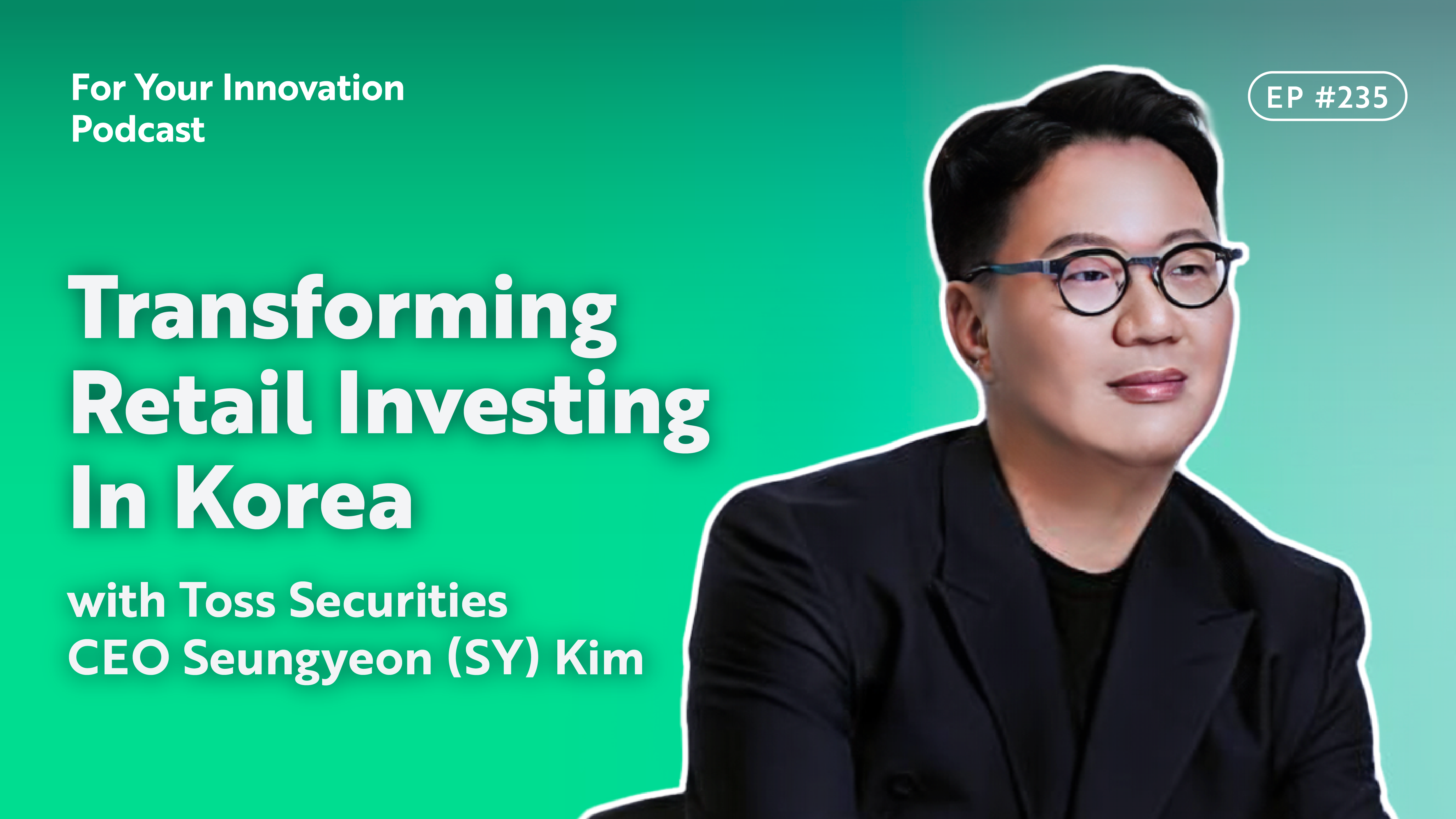 Transforming Retail Investing In Korea With Toss Securities CEO Seungyeon (SY) Kim