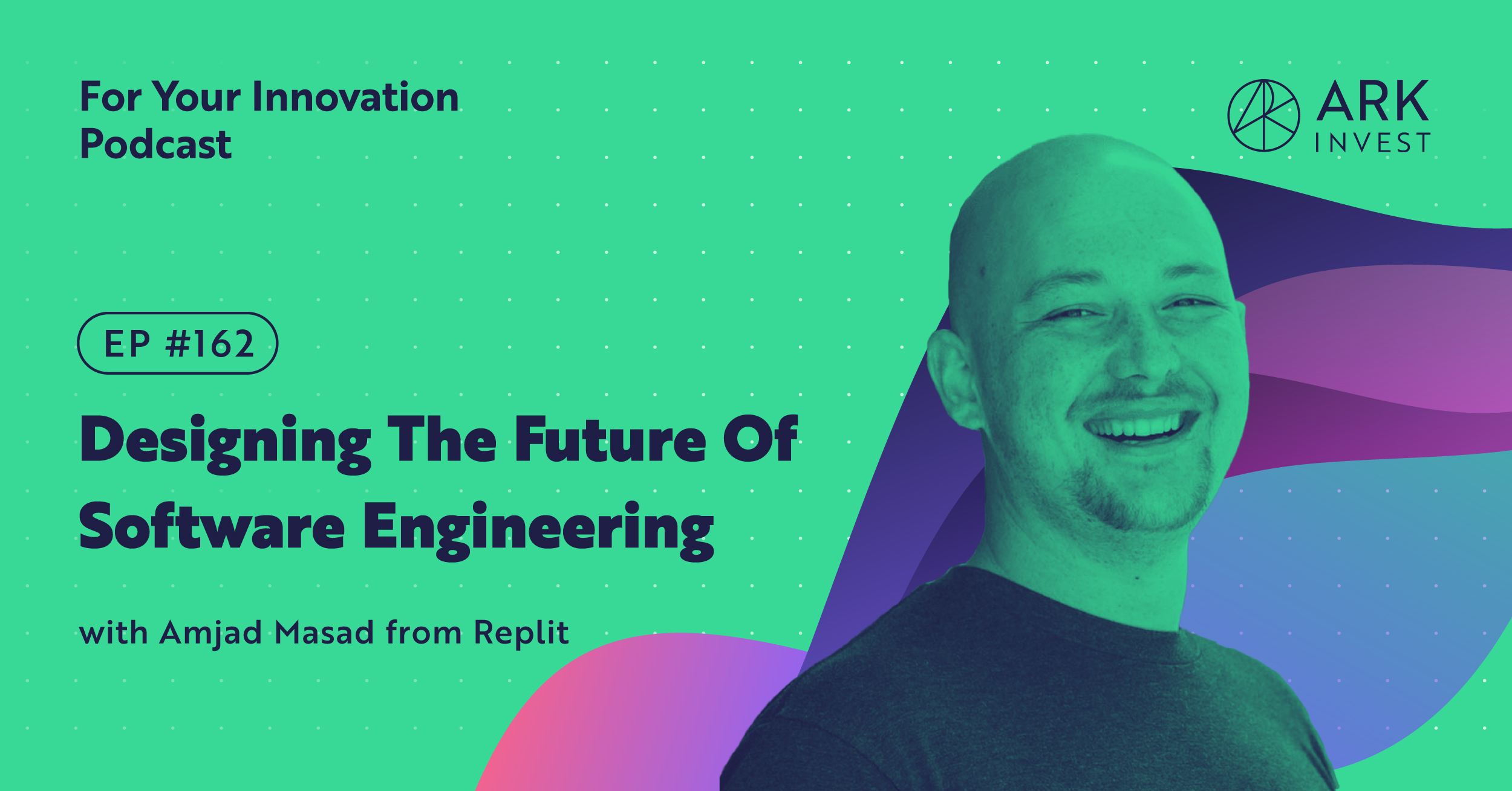 Designing The Future Of Software Engineering with Amjad Masad from Replit - ARK Podcast