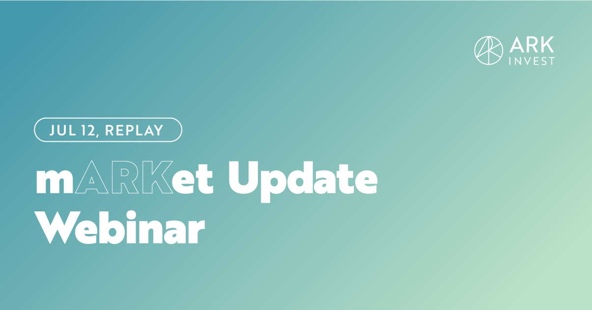 July mARKet Update Webinar - Webinars with ARK Invest