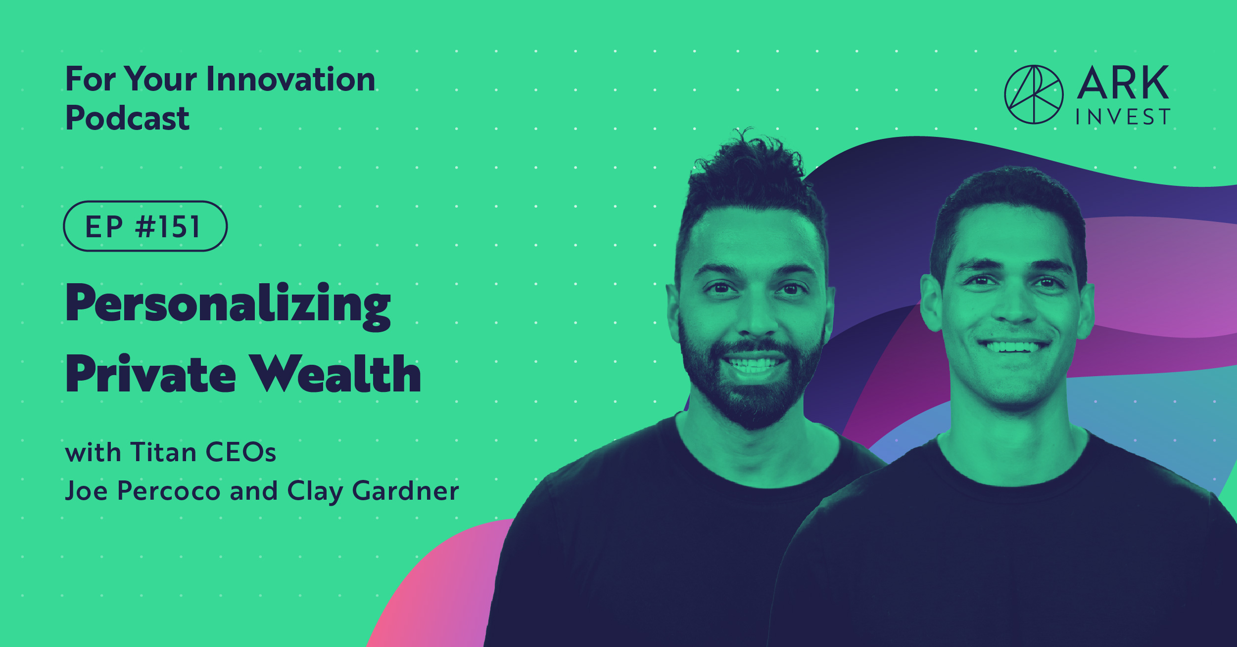 Personalizing Private Wealth with Titan CEOs Joe Percoco and Clay ...