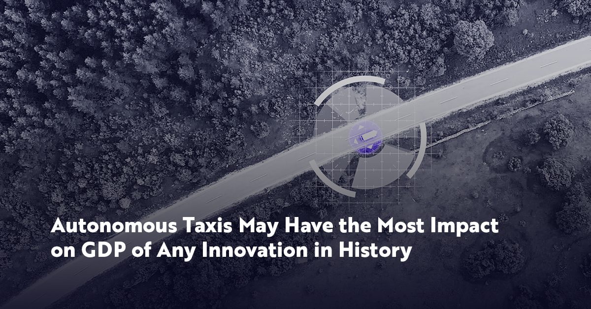 Autonomous Taxis Impact GDP More Than Any Other Innovation