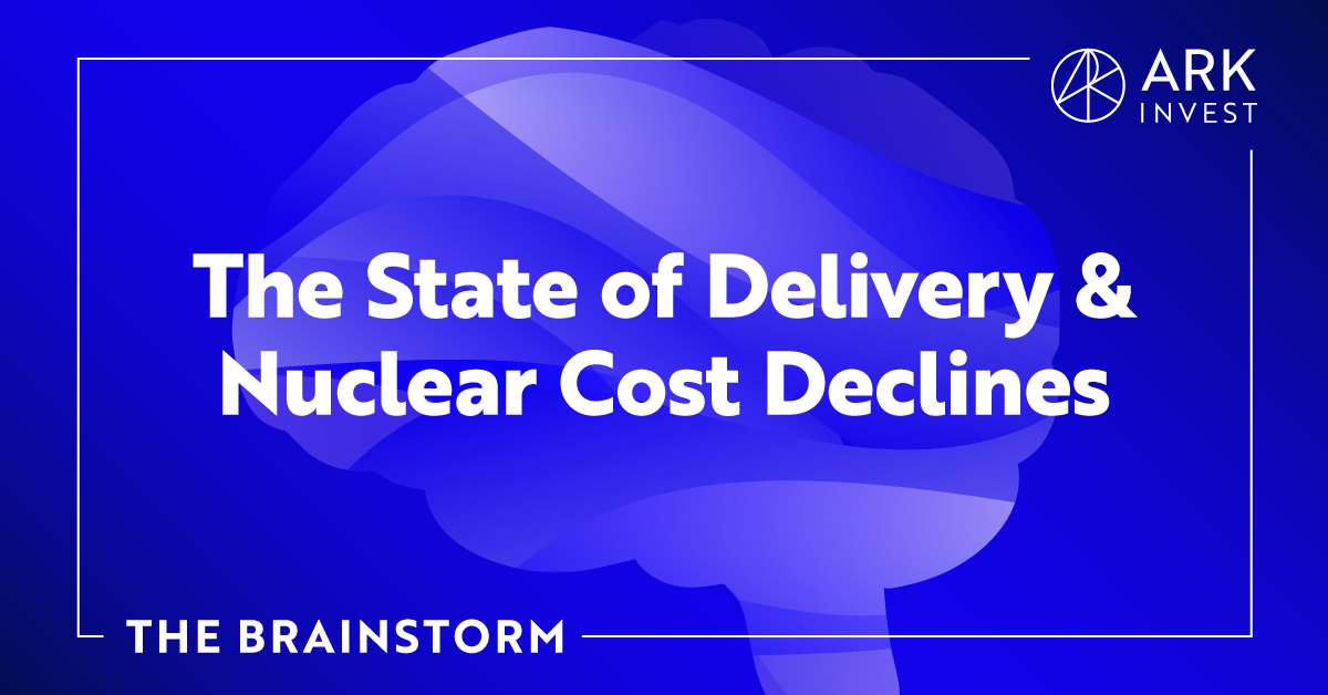 The State Of Delivery And Nuclear Cost Declines | The Brainstorm EP 11 ...