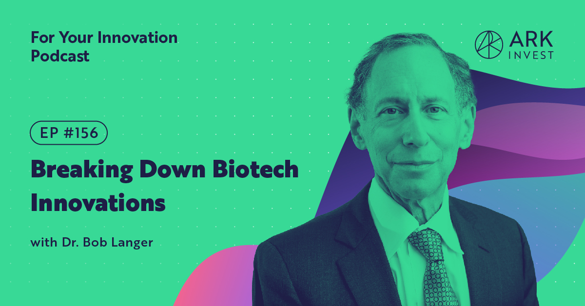 Breaking Down Biotech Innovations with Dr. Bob Langer - ARK Podcast
