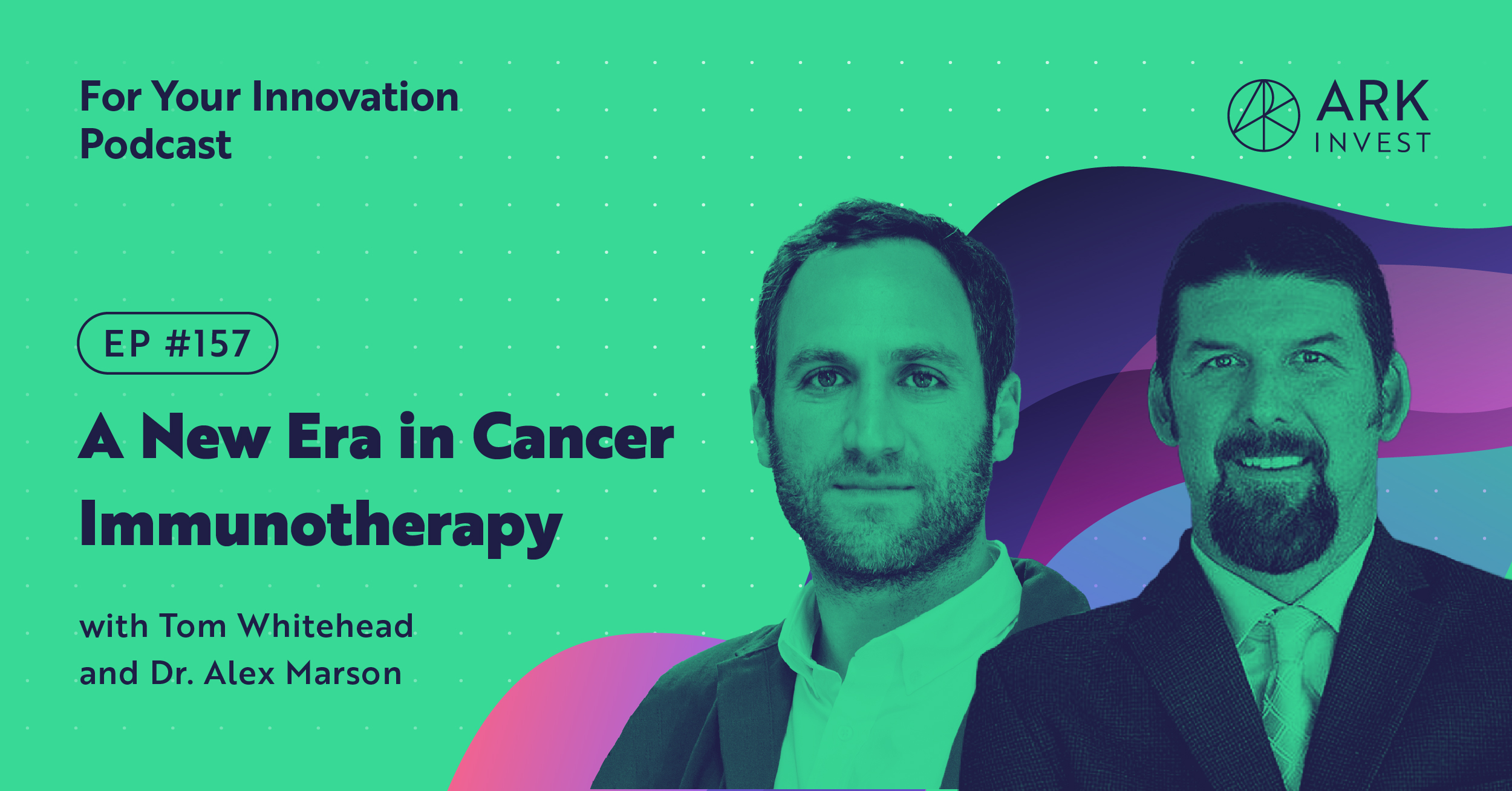 A New Era in Cancer Immunotherapy with Tom Whitehead and Dr. Alex ...
